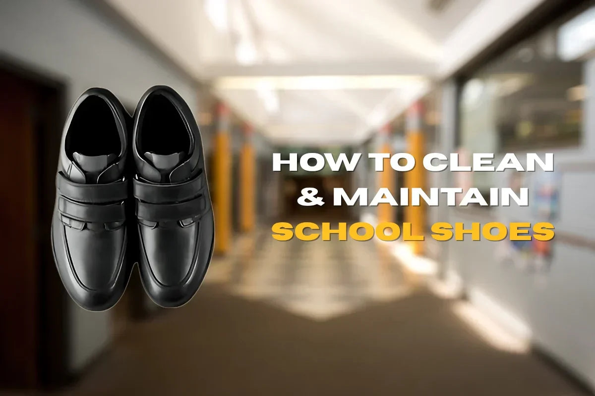 How to Clean and Maintain School Shoes for Longer Wear